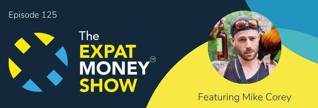 125: Overcoming Fear Through Travel – Mike Corey - The Expat Money Show ...