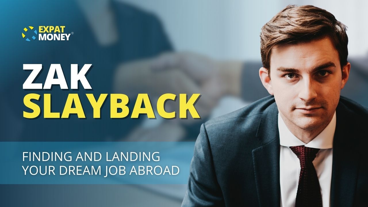 037: Finding and Landing Your Dream Job Abroad – Zak Slayback - The Expat Money Show - With ...