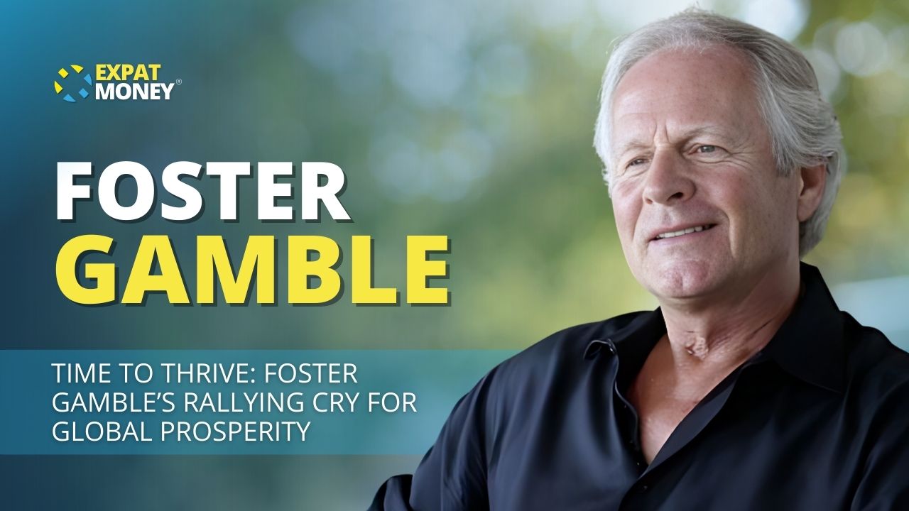 199: Time to Thrive: Foster Gamble’s Rallying Cry for Global Prosperity - The Expat Money Show ...