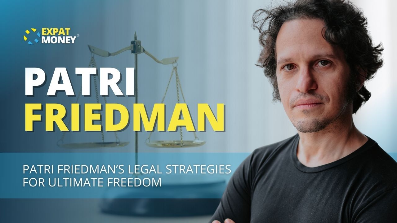 214: Patri Friedman’s Legal Strategies for Ultimate Freedom - The Expat ...