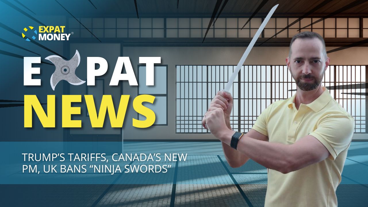 346: Expat News: Trump’s Tariffs, Canada’s New PM, UK Bans “Ninja ...
