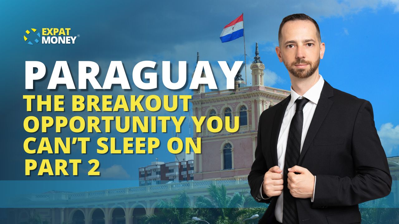 367: Paraguay: The Breakout Opportunity You Can’t Sleep On – Part 2 ...