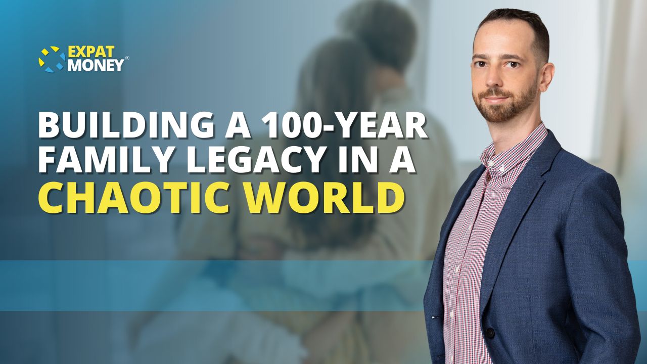 386: Building A 100-Year Family Legacy In A Chaotic World - The Expat ...